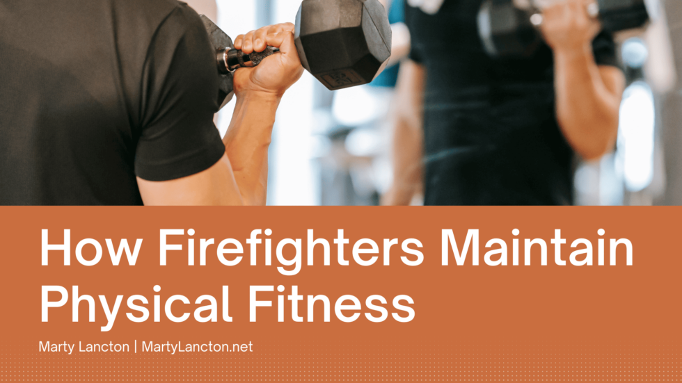 How Firefighters Maintain Physical Fitness | Marty Lancton ...