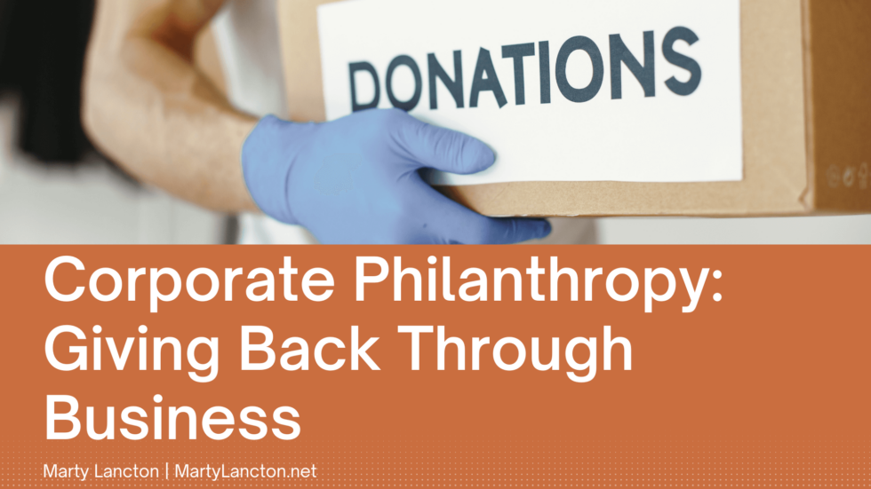 Corporate Philanthropy: Giving Back Through Business | Marty Lancton ...