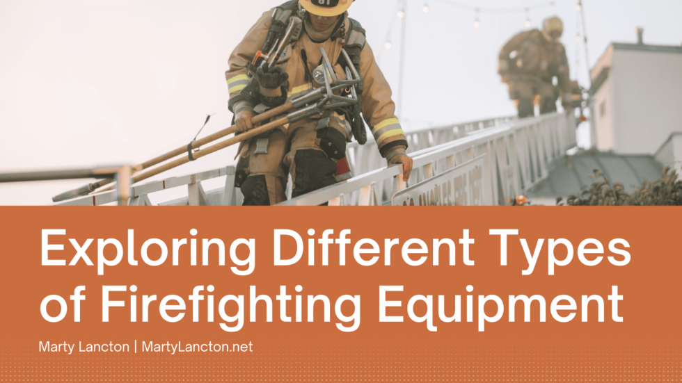 Exploring Different Types of Firefighting Equipment | Marty Lancton ...