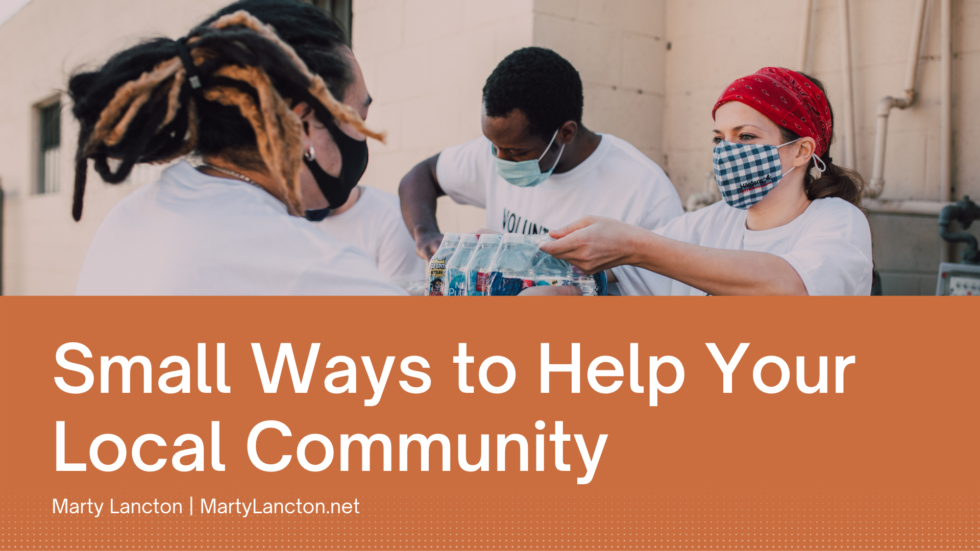 Small Ways to Help Your Local Community | Marty Lancton | Philanthropy ...
